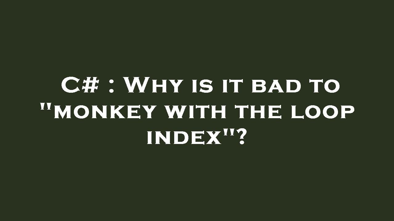 c-why-is-it-bad-to-monkey-with-the-loop-index-youtube