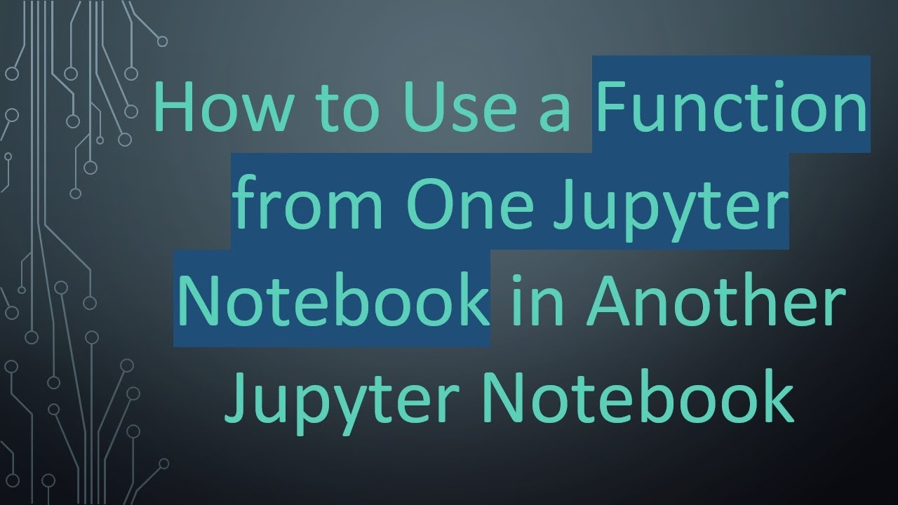 How to Use a Function from One Jupyter Notebook in Another Jupyter Notebook - YouTube