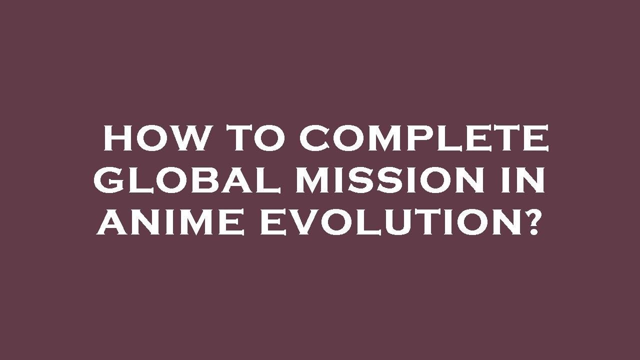 How to complete global mission in anime evolution? - YouTube
