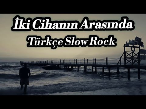 İki Cihanın Arasında (Slow Şarkı) - Türkçe Slow Rock - Hüzünlü Aşk Şarkıları 