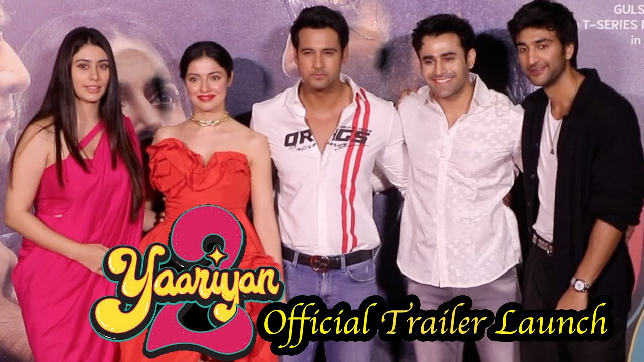 YAARIYAN 2 Official Trailer Launch | Divya Kumar Khosla,Meezaan Jaffrey ...