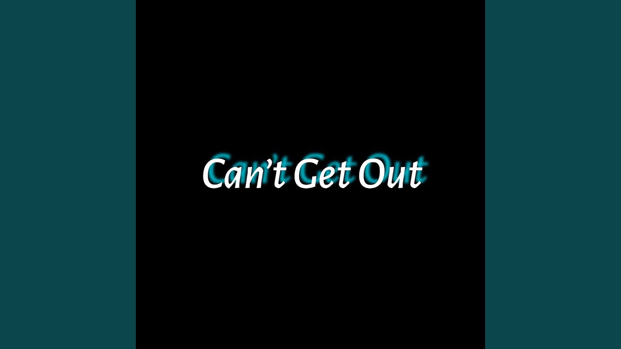 Can't Get Out - YouTube