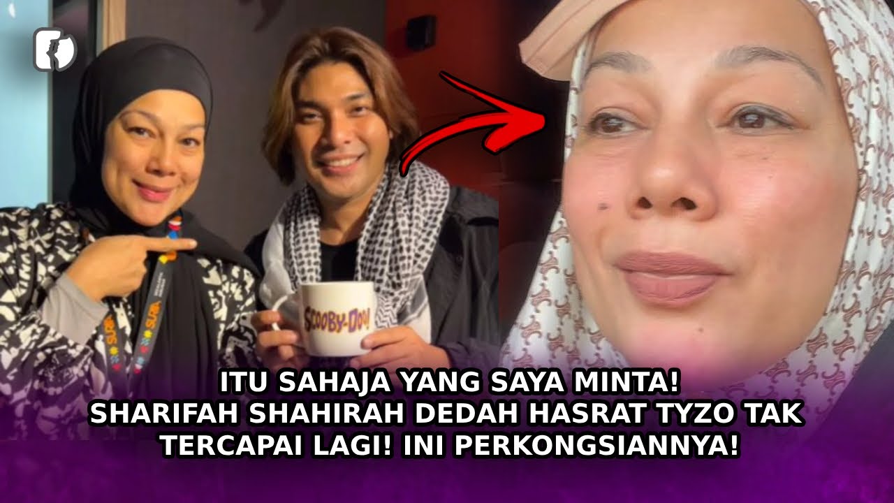 ITU Sahaja Saya Minta! Sharifah Shahirah Dedah Hasrat Tyzo Tak Tercapai ...