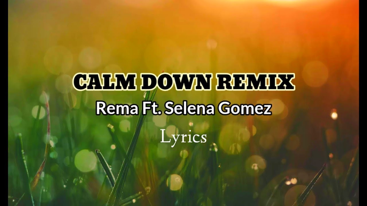 Calm_Down_Remix_Rema_Ft_Selena _Gomez_(Lyrics) - YouTube