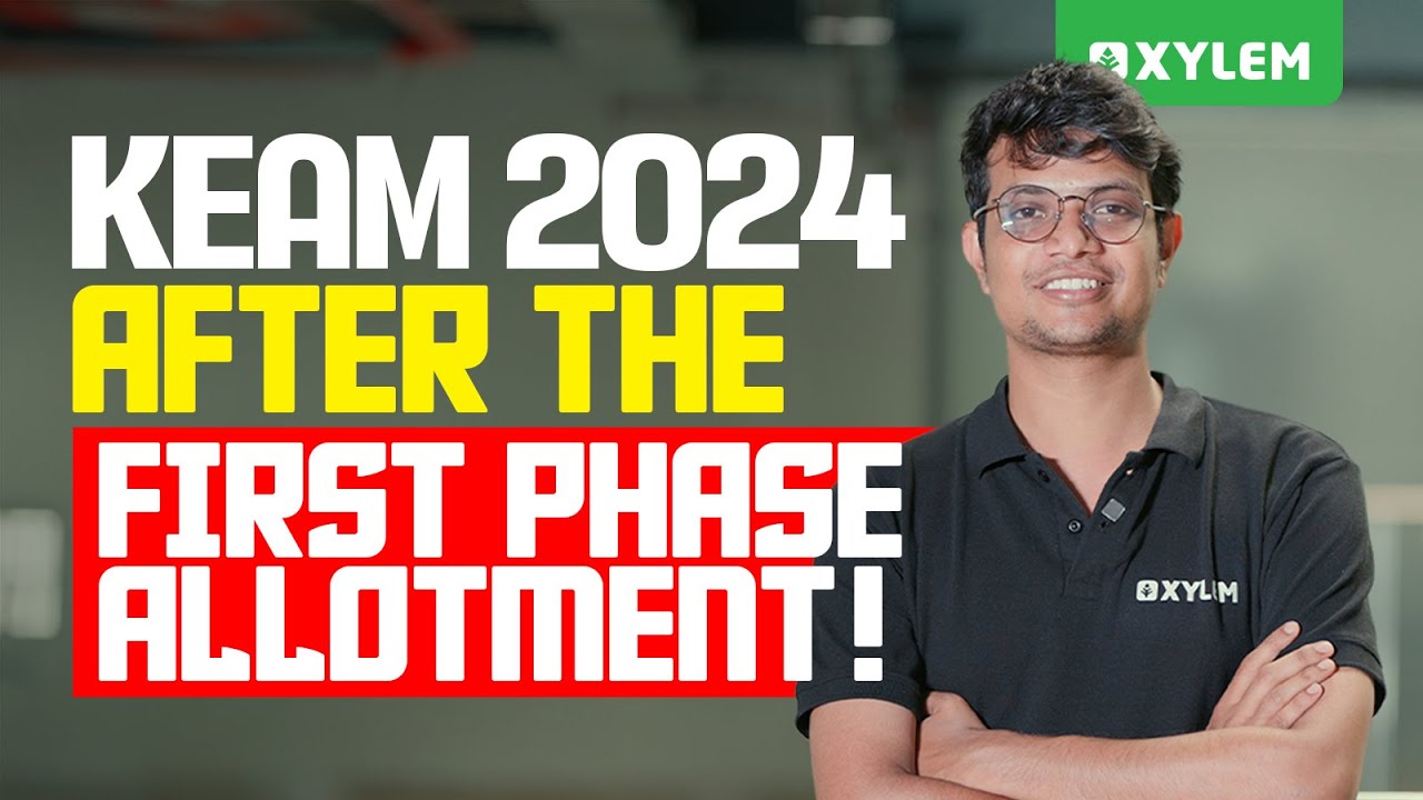 KEAM 2024 - AFTER THE FIRST PHASE ALLOTMENT! | Xylem KEAM - YouTube
