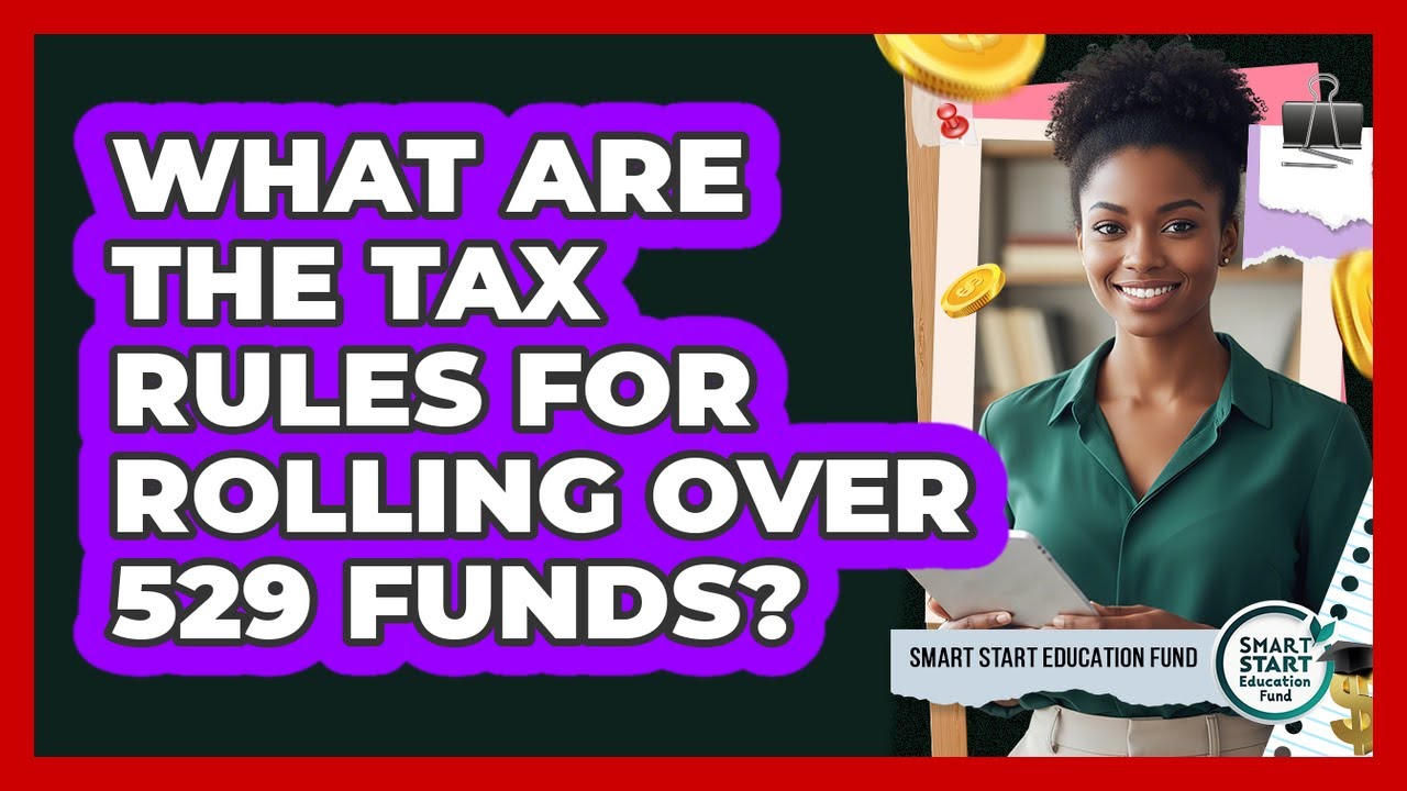 What Are The Tax Rules For Rolling Over 529 Funds? - Smart Start ...