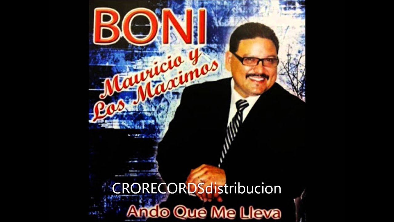 BONI MAURICIO Y LOS MAXIMOS -TODOS DICEN - YouTube
