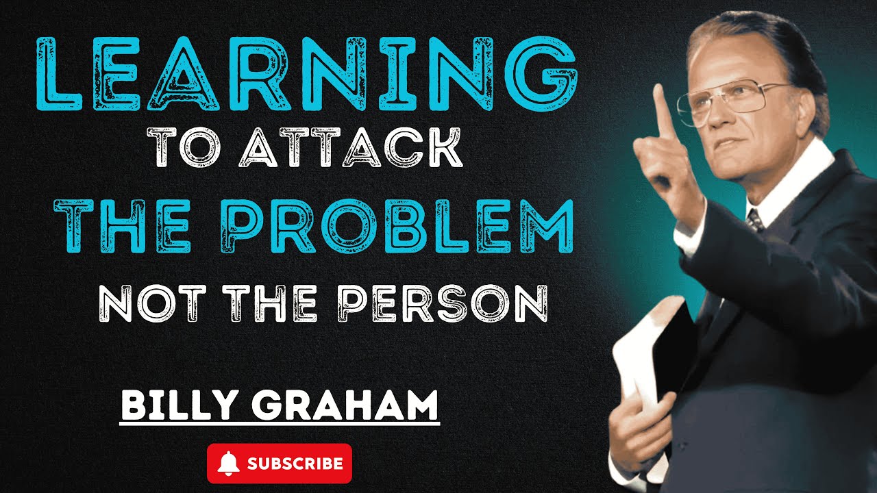 Attack the Problem, NOT The Person-Billy graham's Wisdom | Motivation ...