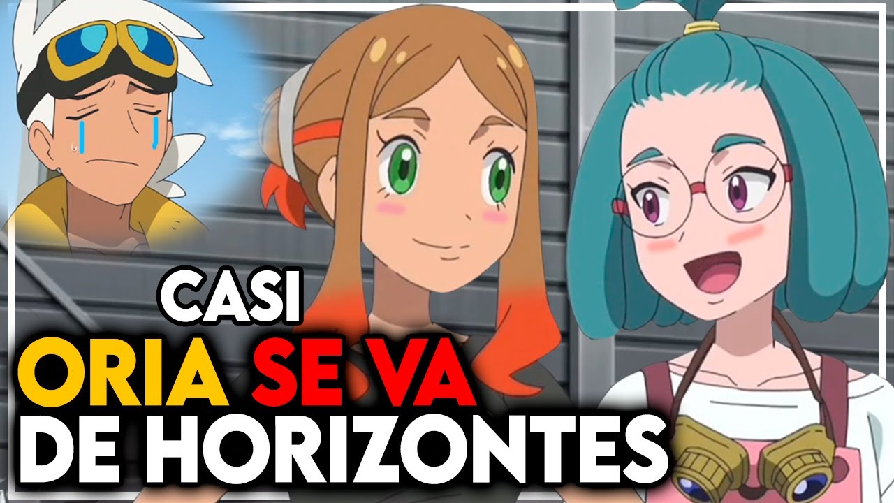 ORIA SE VA de Pokemon Horizontes 😔 (en realidad no), El pasado de Oria ...
