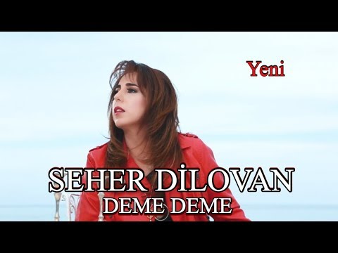 Seher Dilovan - Deme Deme (Yeni Klip - Official Video)