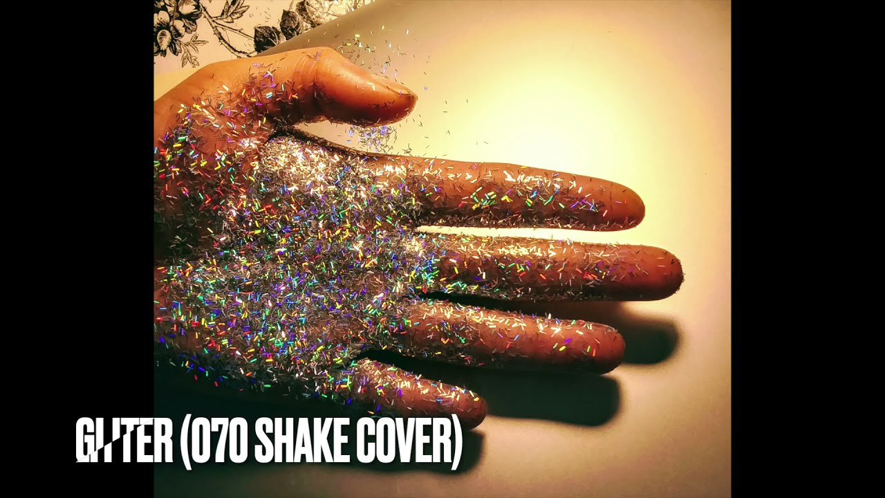 Glitter (070 Shake Cover) - YouTube
