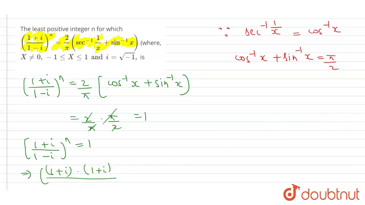 The least positive integer n for which `((1+i)/(1-i))^(n)=(2)/(pi)(sec ...