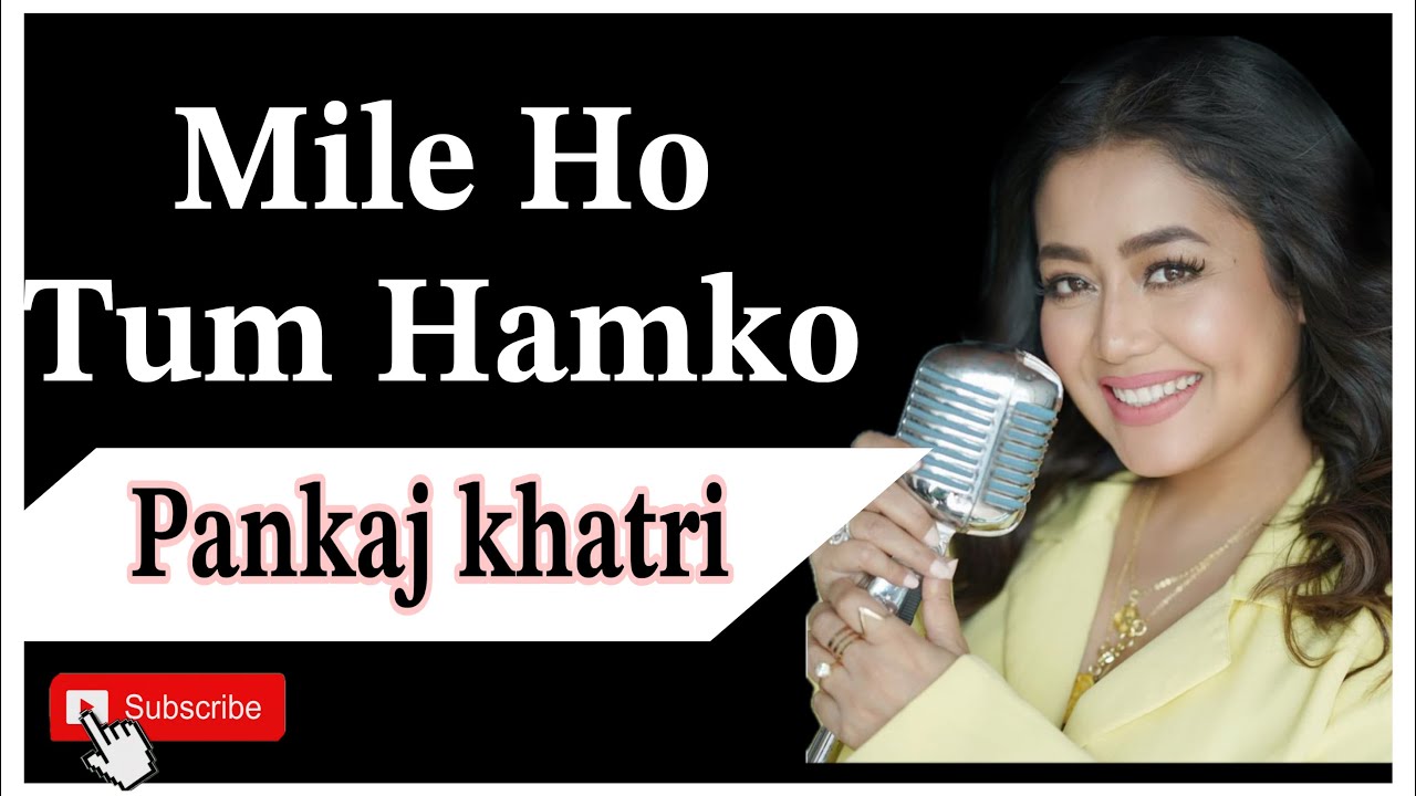 𝐌𝐢𝐥𝐞 𝐇𝐨 𝐓𝐮𝐦 𝐇𝐚𝐦𝐤𝐨 [𝑷𝑨𝑵𝑲𝑨𝑱 𝑲𝑯𝑨𝑻𝑹𝑰] NEHA KAKKAR TONY KAKKAR - YouTube