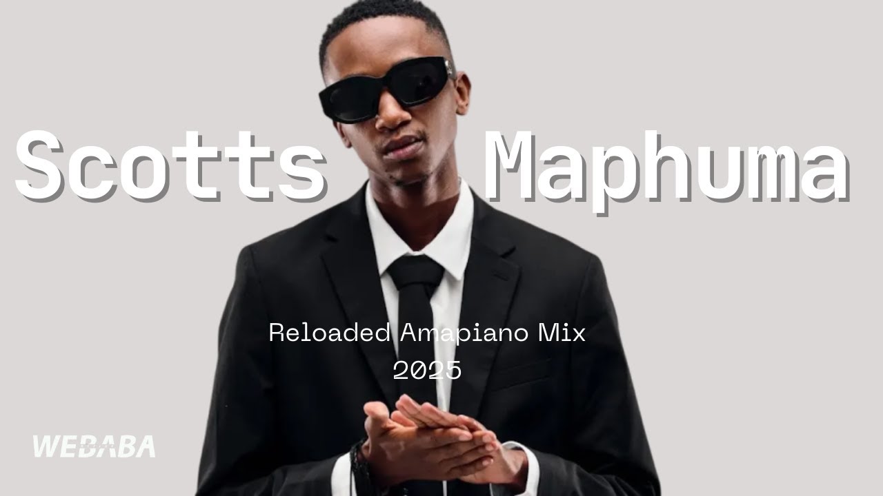 Scotts Maphuma Reloaded Amapiano Mix 2025 | Dj Webaba - YouTube