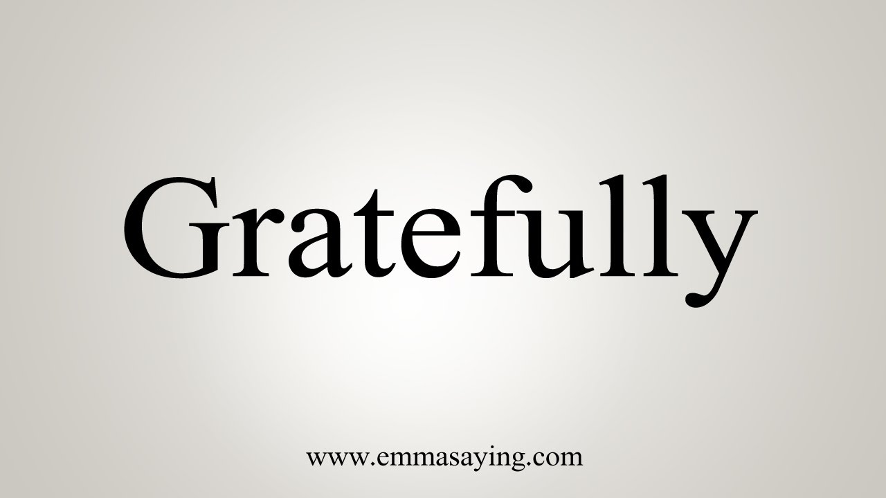 How To Say Gratefully - YouTube
