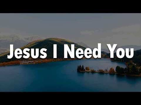 Jesus I Need You, Worthy, (yrics) - Hillsong Worship, Elevation Worship ...
