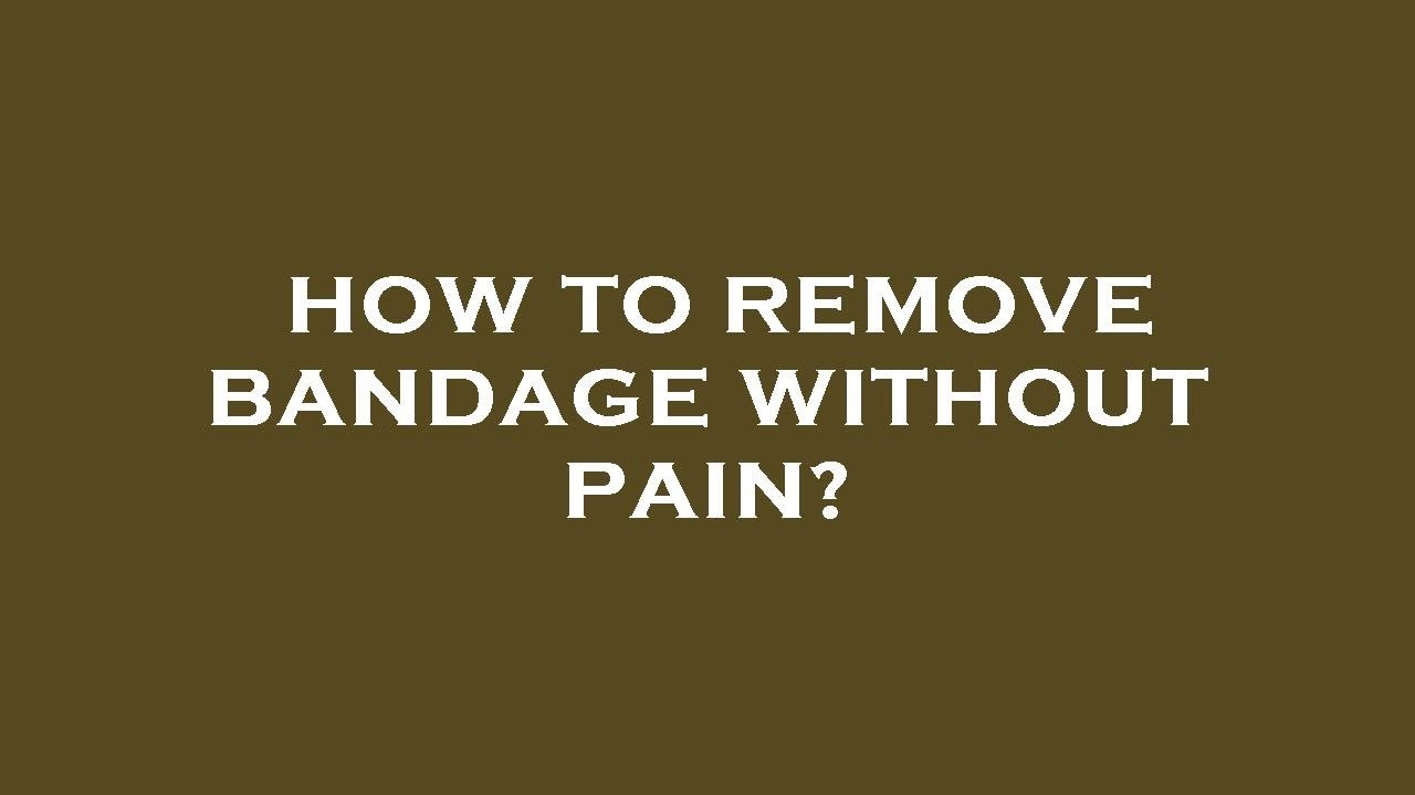 How To Remove Bandage Without Pain YouTube how-to-remove-bandage-without-pain-youtube