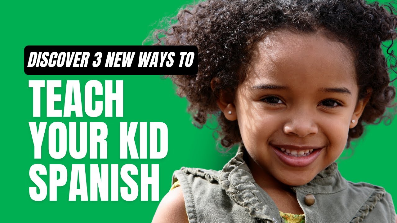 Discover 3 New Ways To Teach Your Kid Spanish - YouTube