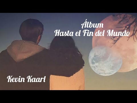 Kevin Kaarl-Hasta el Fin del Mundo Álbum Completo (letra) - YouTube