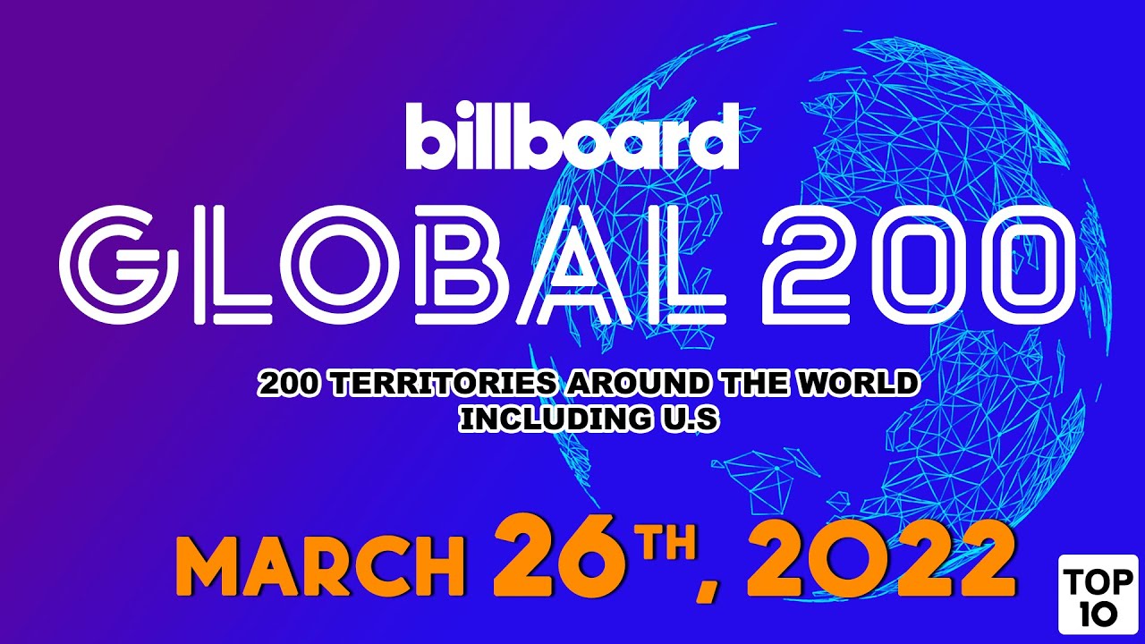 Early RELEASE! Billboard Global 200 Top 10 March 26th, 2022 - YouTube