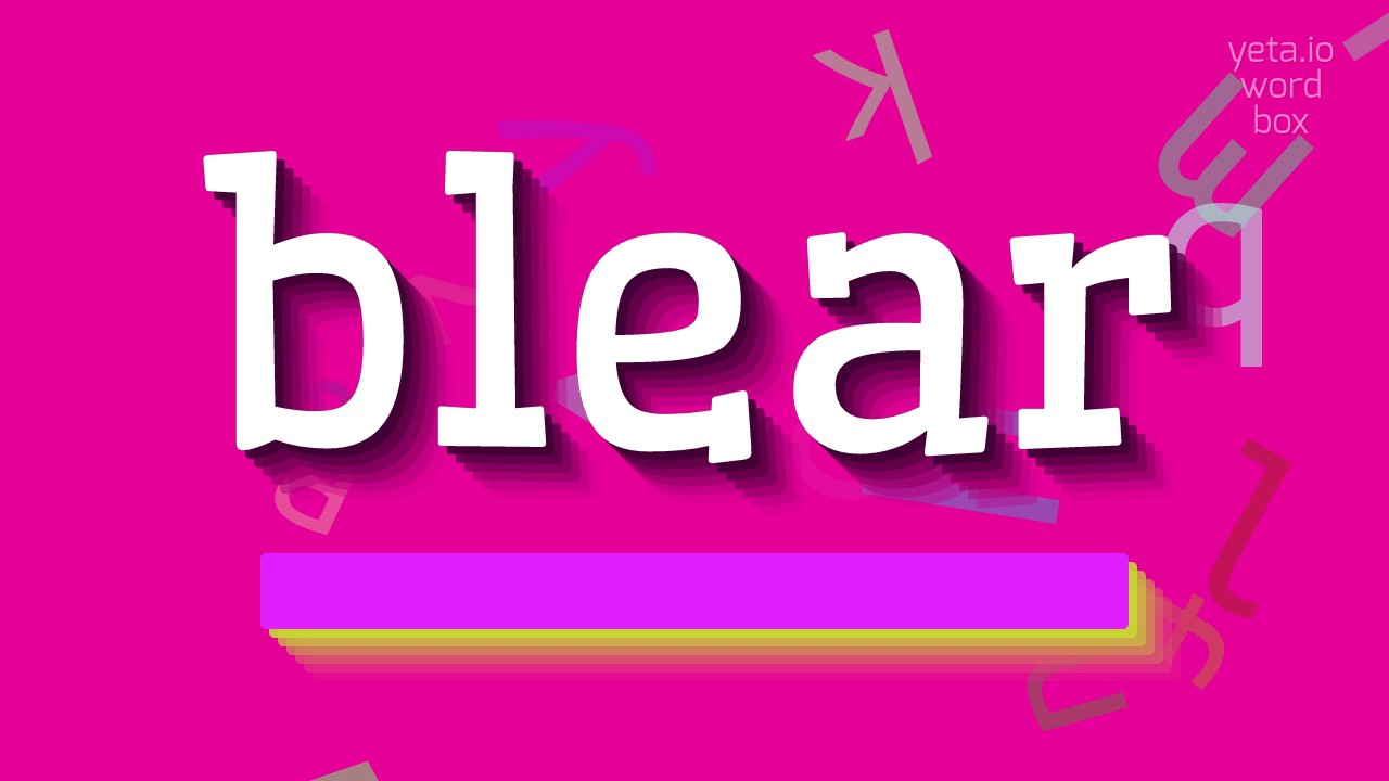 BLEAR - How to pronounce it? - YouTube