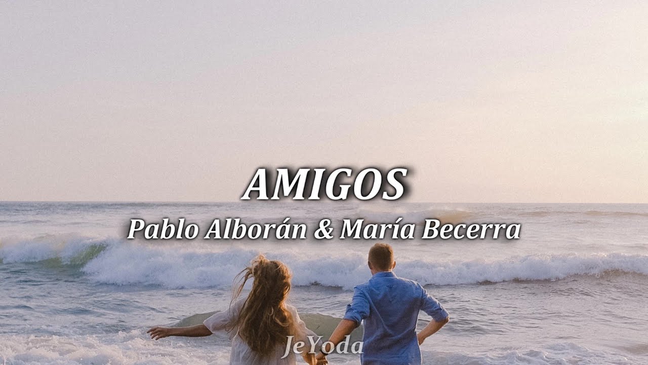 Amigos •|Pablo Alborán y María Becerra|• Letra (Lyric) - YouTube
