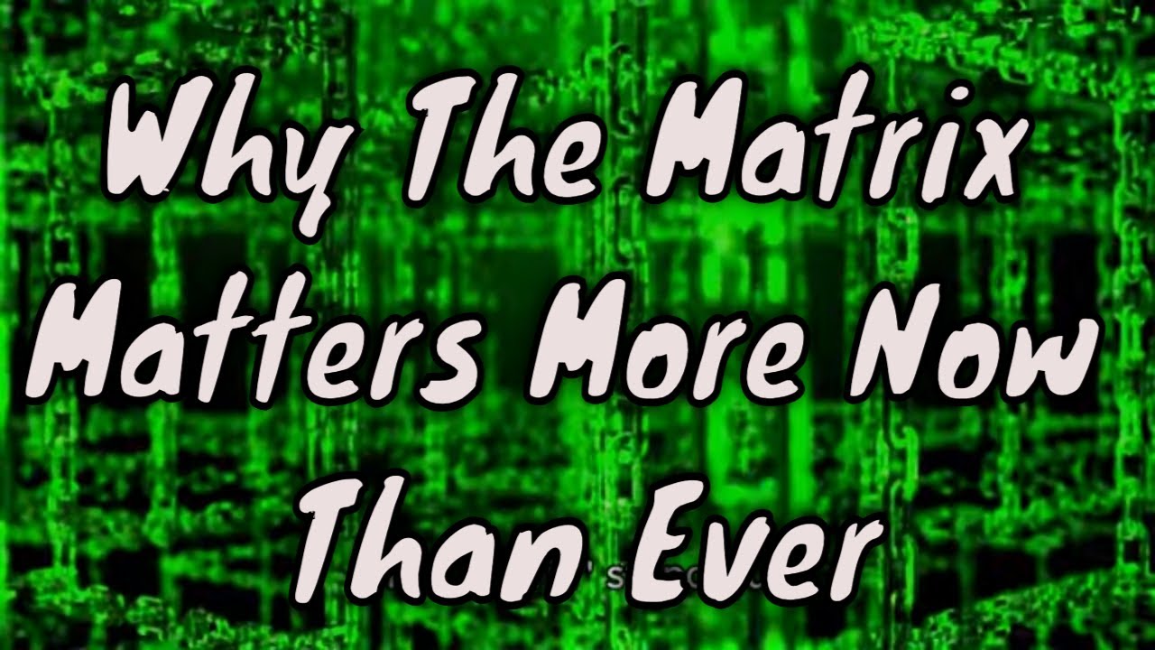 Why The Matrix Matters More Now Than Ever - YouTube