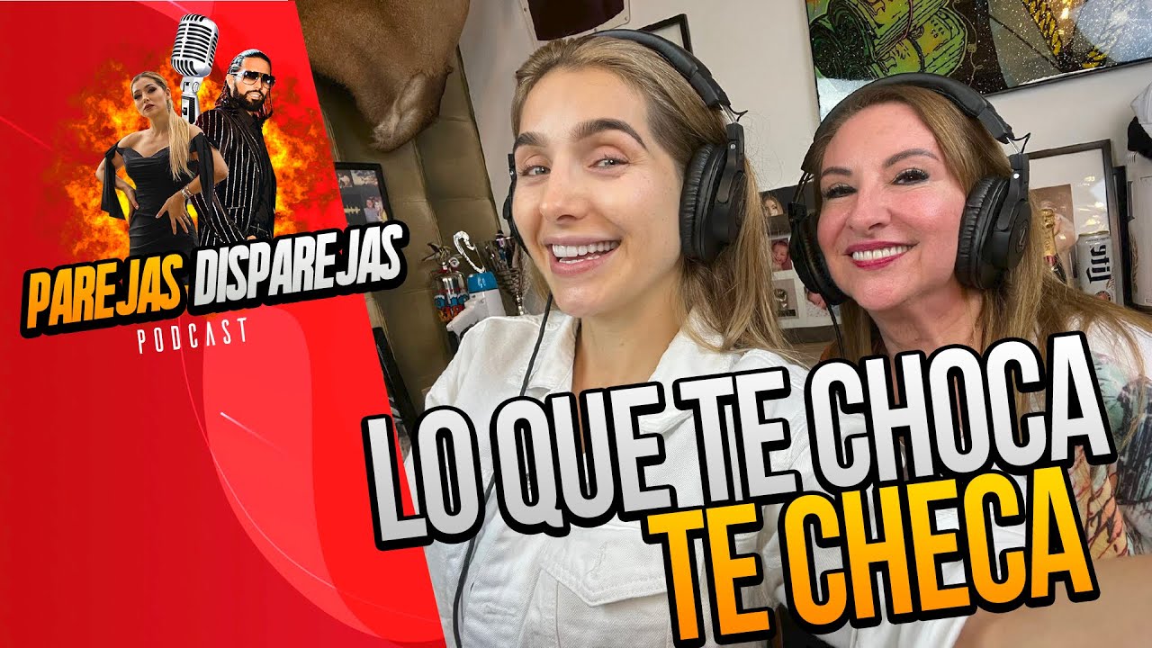 PAREJAS DISPAREJAS | LO QUE TE CHOCA TE CHECA | SESIÓN 51 - YouTube