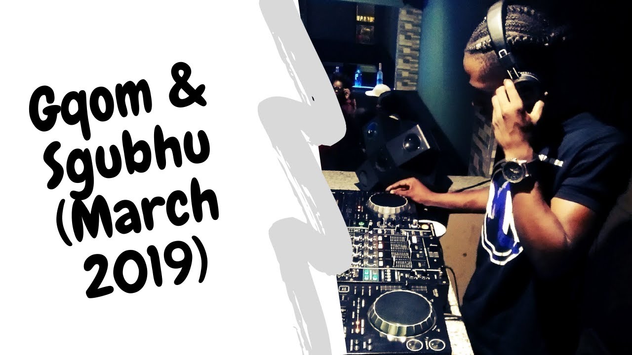 Gqom & Sgubhu (March 2019) - YouTube