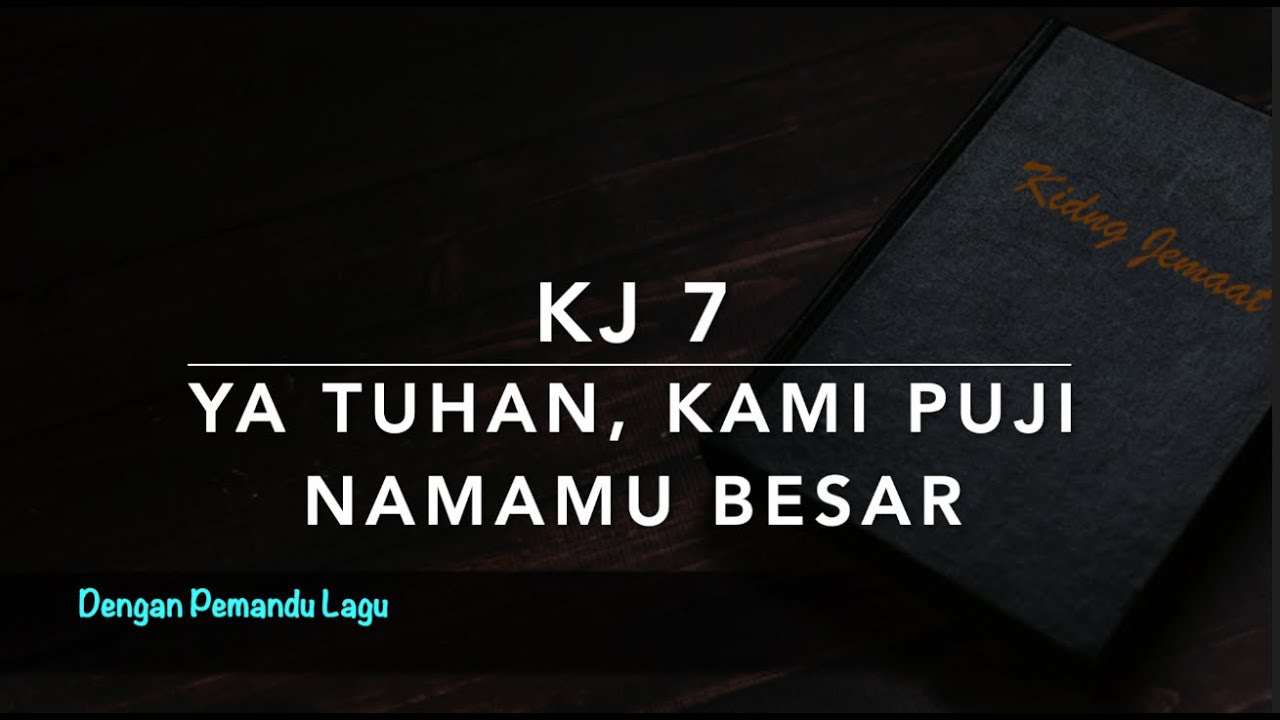 KJ 7 Ya Tuhan, Kami Puji NamaMu Besar - Dengan Pemandu Lagu - Kidung ...