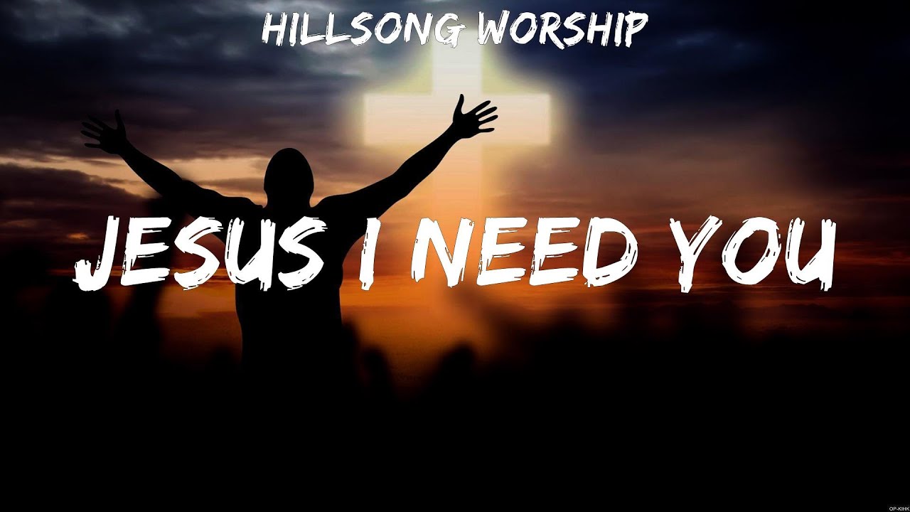 Jesus I Need You - Hillsong Worship (Lyrics) - Just Be Held, Ceasefire ...