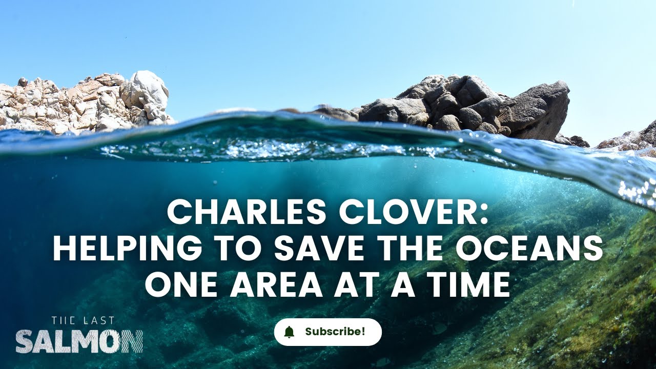 Charles Clover: helping to save the oceans one area at a time - YouTube