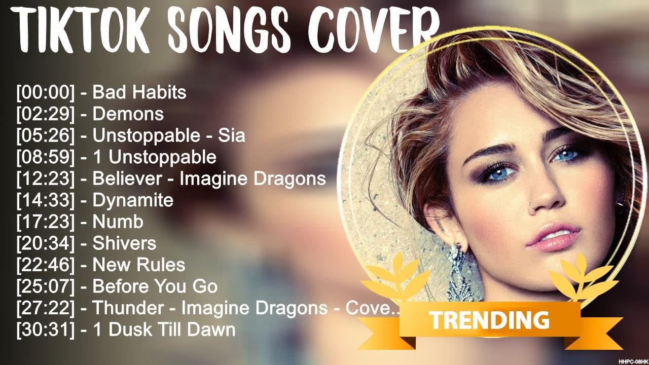 TIKTOK Songs Cover Hot TikTok Songs Playlist 2023 🎵 Chilling With ...