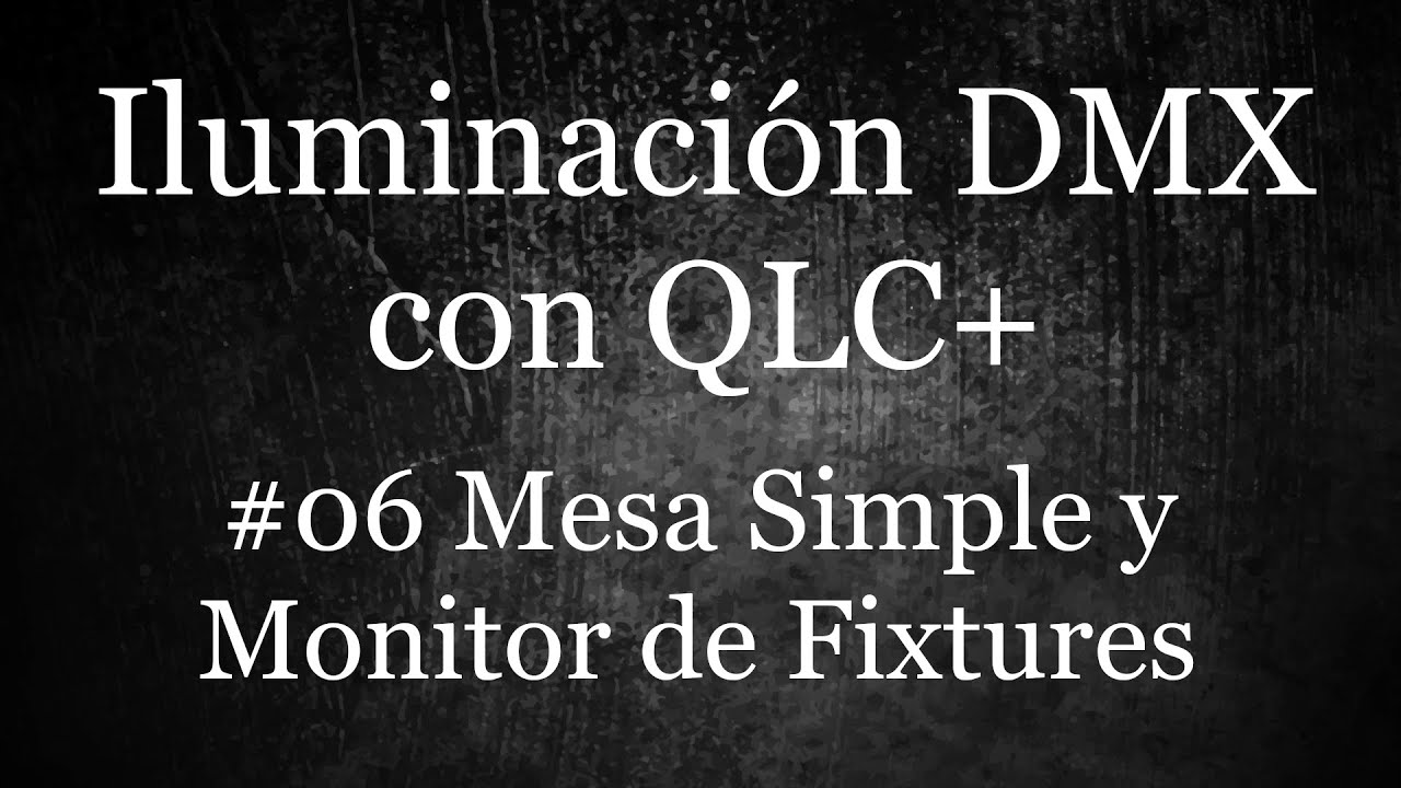 #06 Iluminación DMX con QLC+ - Mesa Simple y Monitor de Fixtures - YouTube