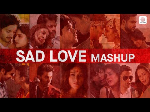Sad Love Mashup by DJ Raahul Pai and DJ Saquib | A Soulful Sad Love Mashup