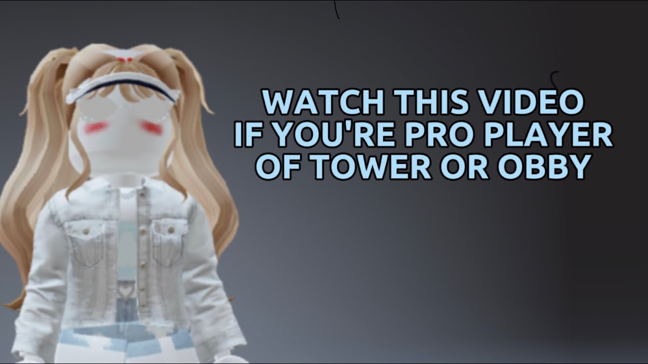 watch this video if you're pro player of tower or obby (cause you're ...