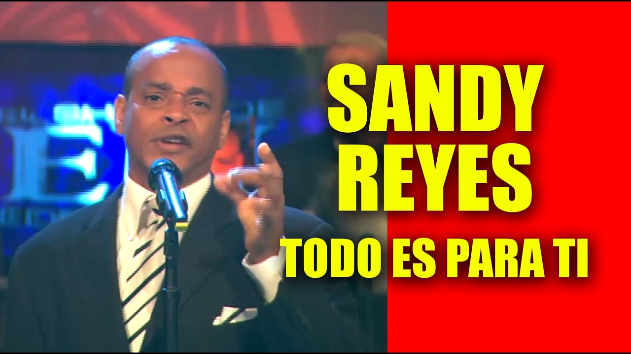 SANDY REYES TODO ES PARA TI - YouTube