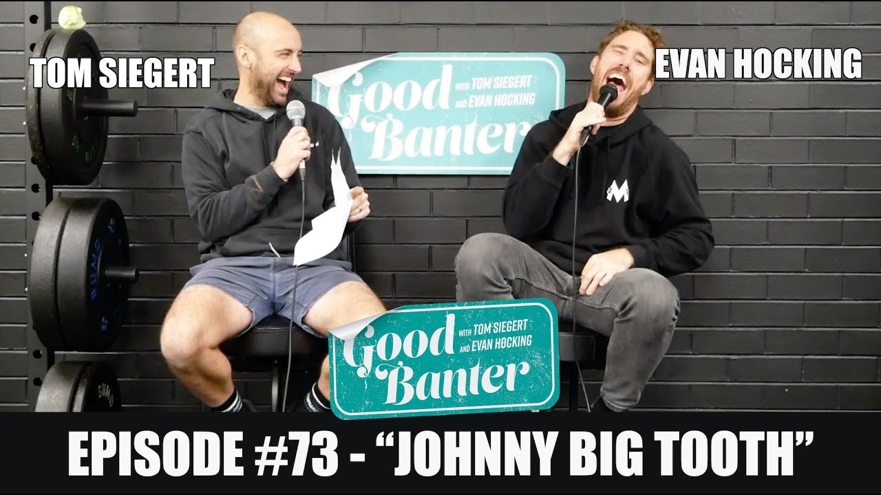 Good Banter w/Tom Siegert and Evan Hocking | #73 Johnny Big Tooth - YouTube