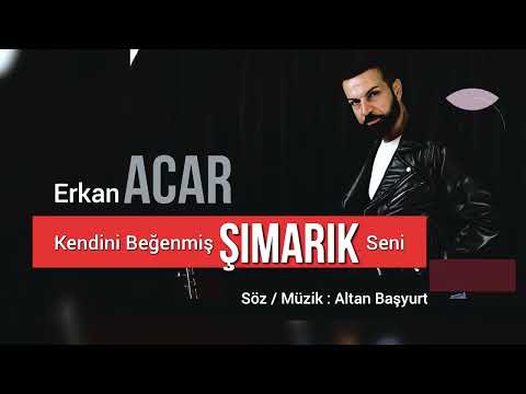 Erkan Acar - Kendini Beğenmiş Şımarık Seni (Damar Şarkılar)