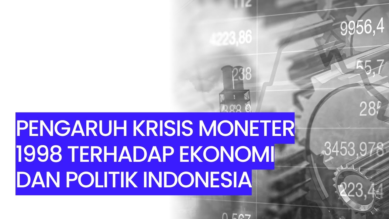 Pengaruh Krisis Moneter 1998 Terhadap Ekonomi dan Politik Indonesia ...