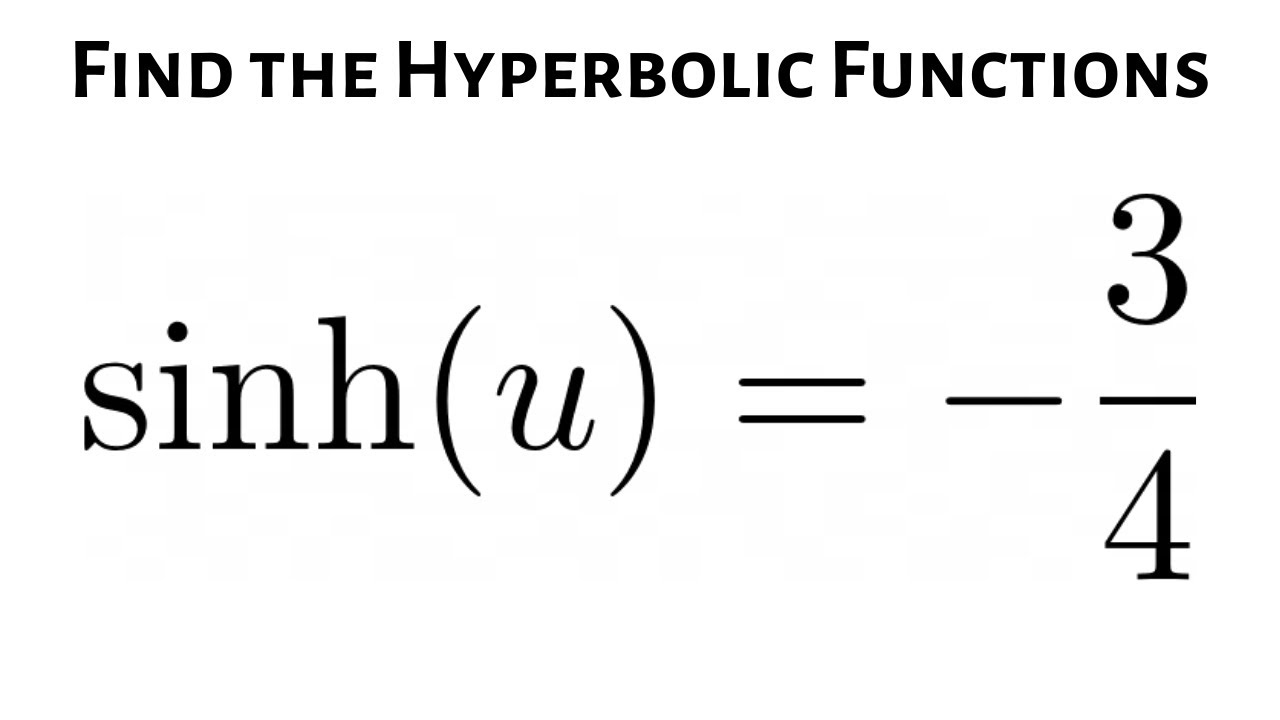 Given sinh(u) = -3/4 find the other five hyperbolic functions of u ...