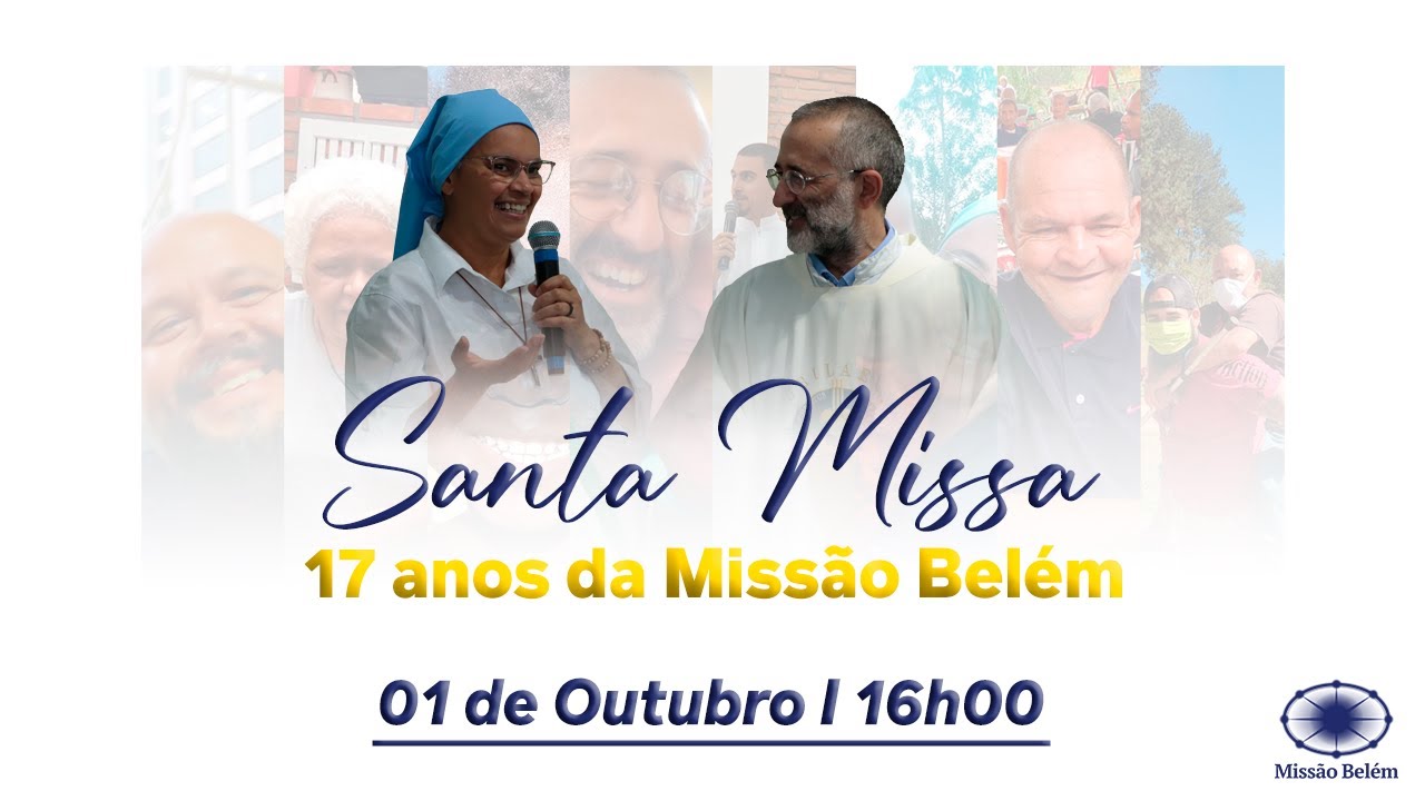SANTA MISSA | 17 ANOS DA MISSÃO BELÉM | 16h00 | 01/10 | MISSÃO BELÉM ...