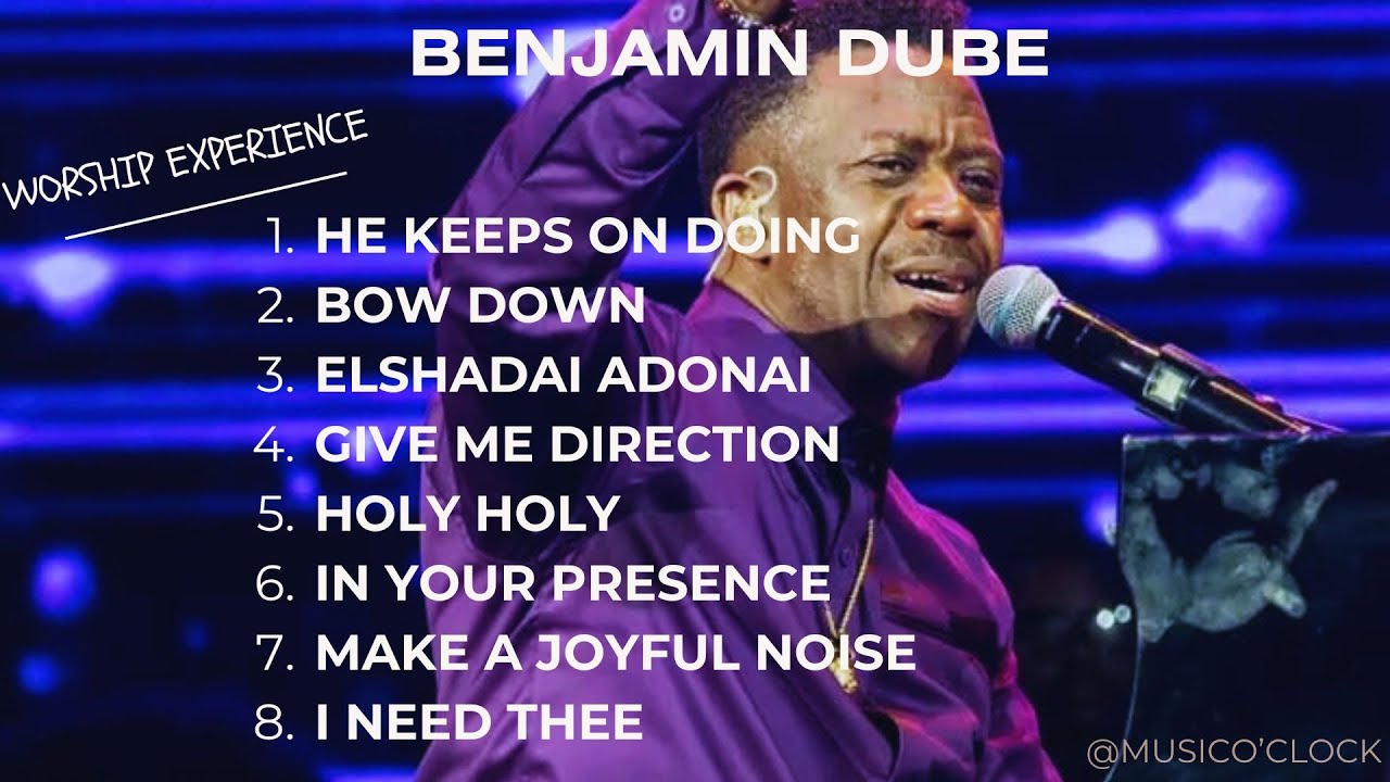 BENJAMIN DUBE GREATEST HITS | HOUR OF WORSHIP| GOSPEL SONGS MIX 2024 ...