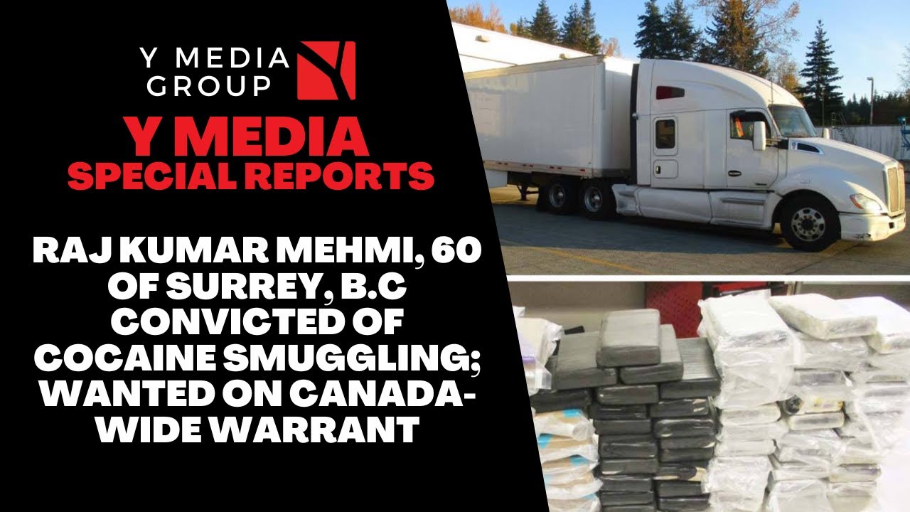 RAJ KUMAR MEHMI, 60 OF SURREY, B.C CONVICTED OF COCAINE SMUGGLING ...