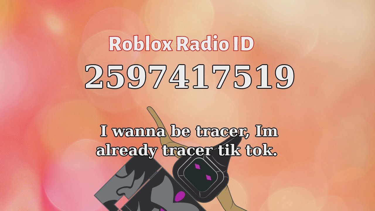 I wanna be tracer, Im already tracer tik tok. Roblox ID - Roblox Radio ...