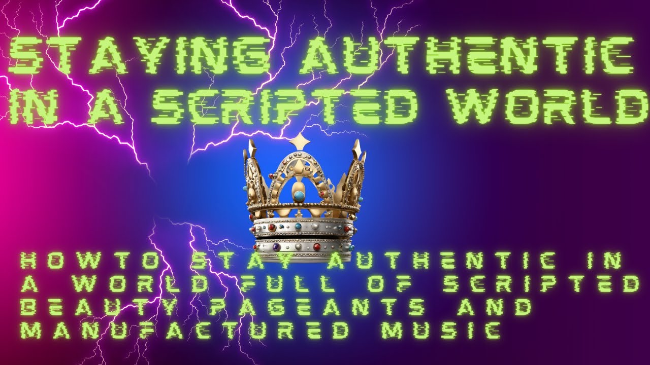 Staying Authentic in a Scripted World. How to stay authentic in a world full of scripted beauty ...