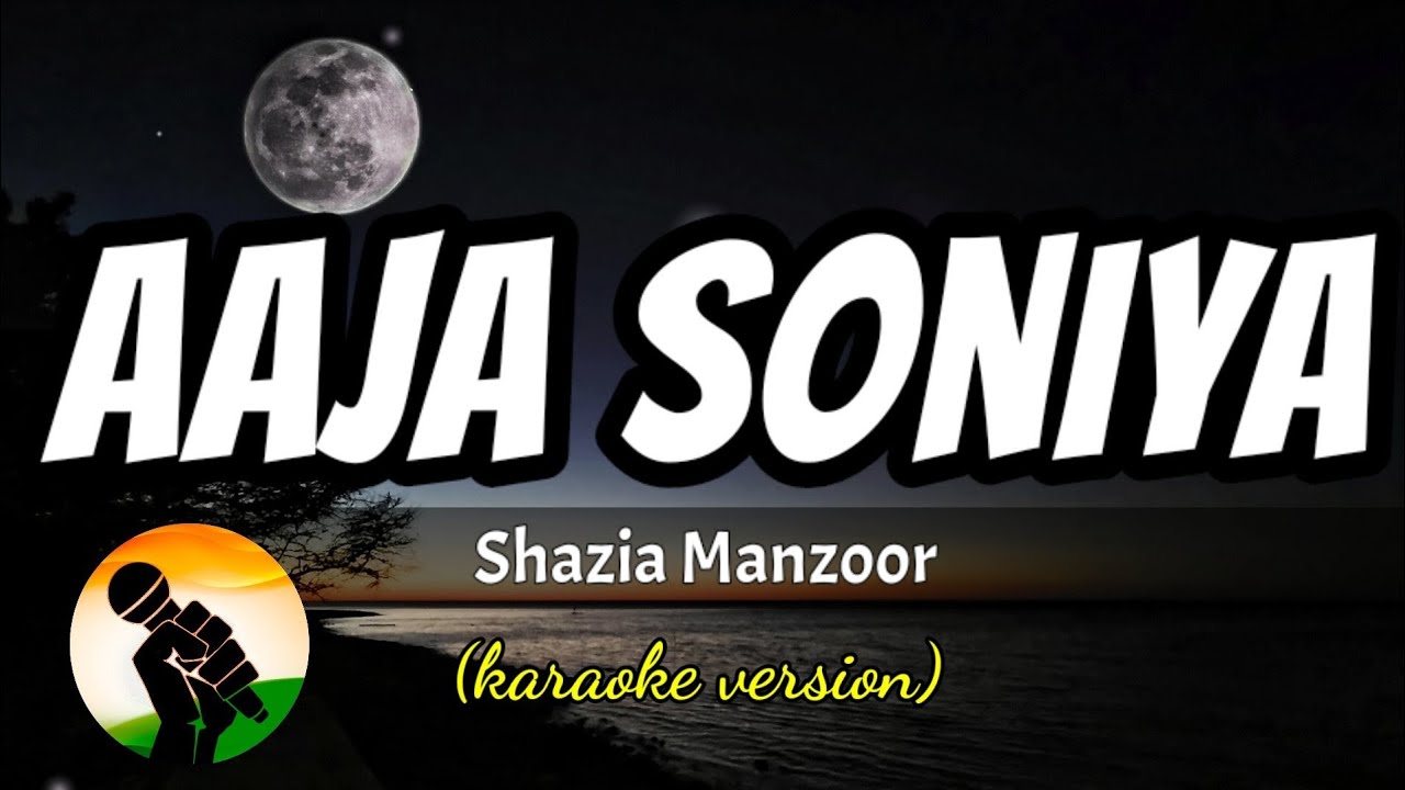 Aaja Soniya - Shazia Manzoor (karaoke version) - YouTube