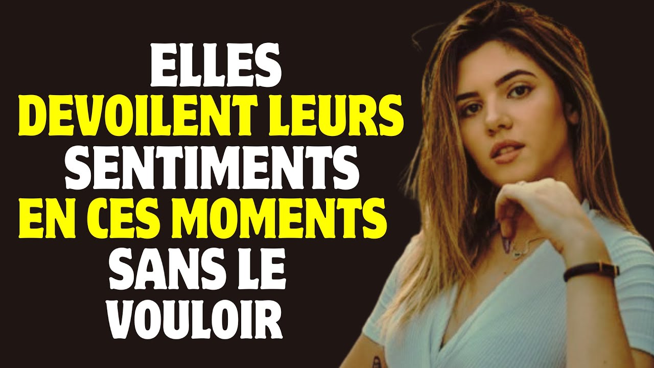 10 MOMENTS OÙ LES FEMMES DÉVOILENT LEURS SENTIMENTS SANS LE VOULOIR# ...