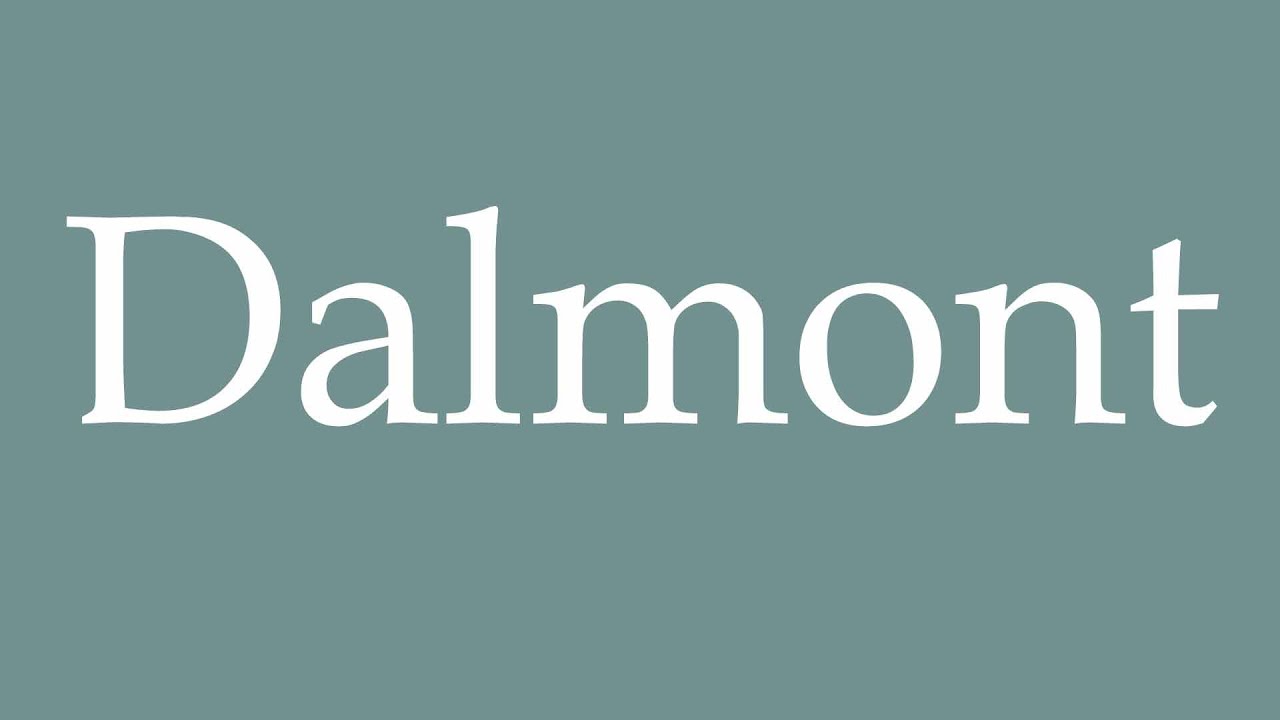 How to Pronounce ''Dalmont'' Correctly in French - YouTube