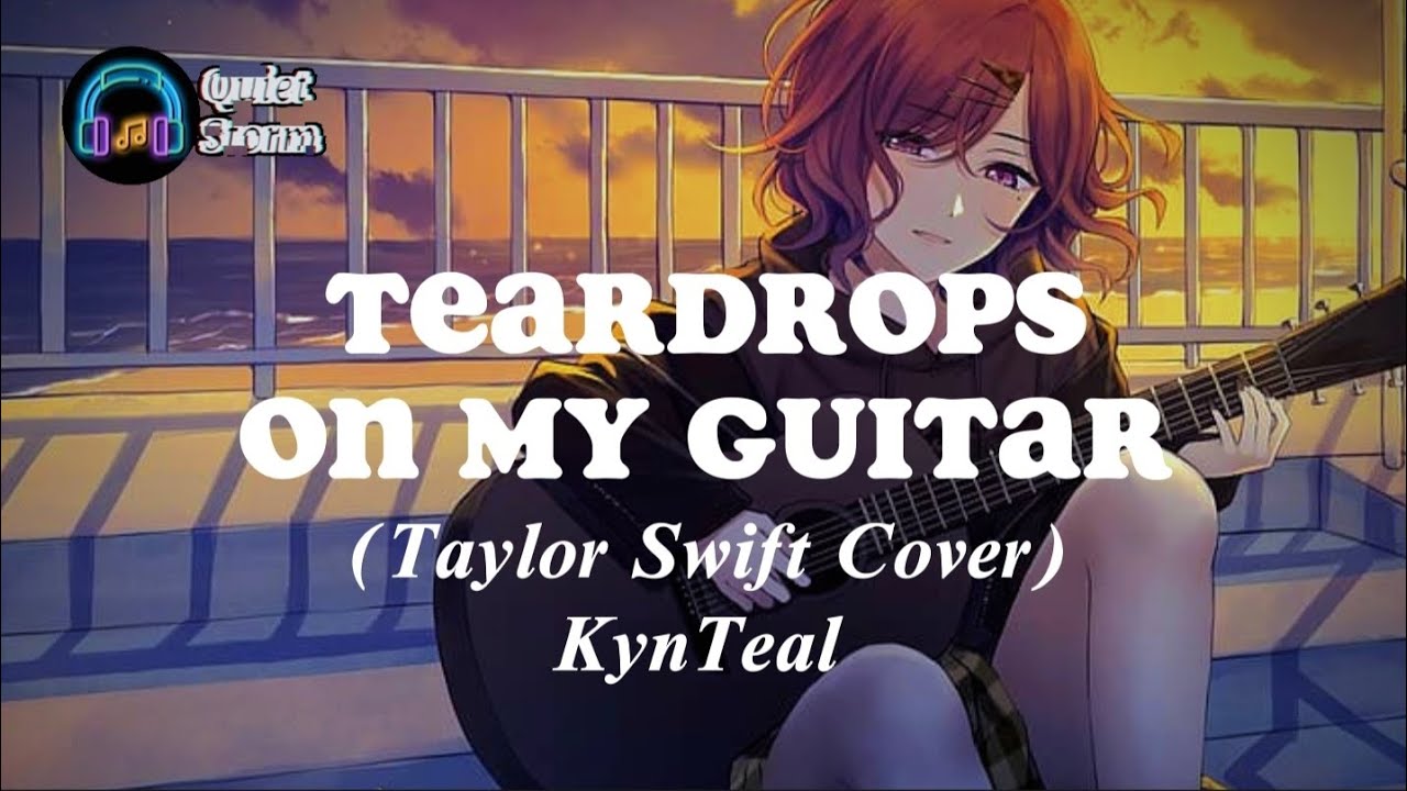 Teardrops on My Guitar (Taylor Swift Cover) by KynTeal (*LYRICS VIDEOS ...